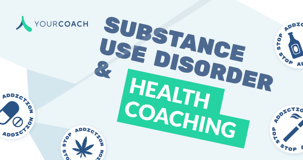 Unpacking Substance Use Disorder and Health Coaching - YourCoach