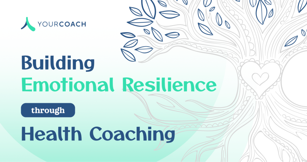 Emotional Resilience Through Health Coaching - YourCoach Health